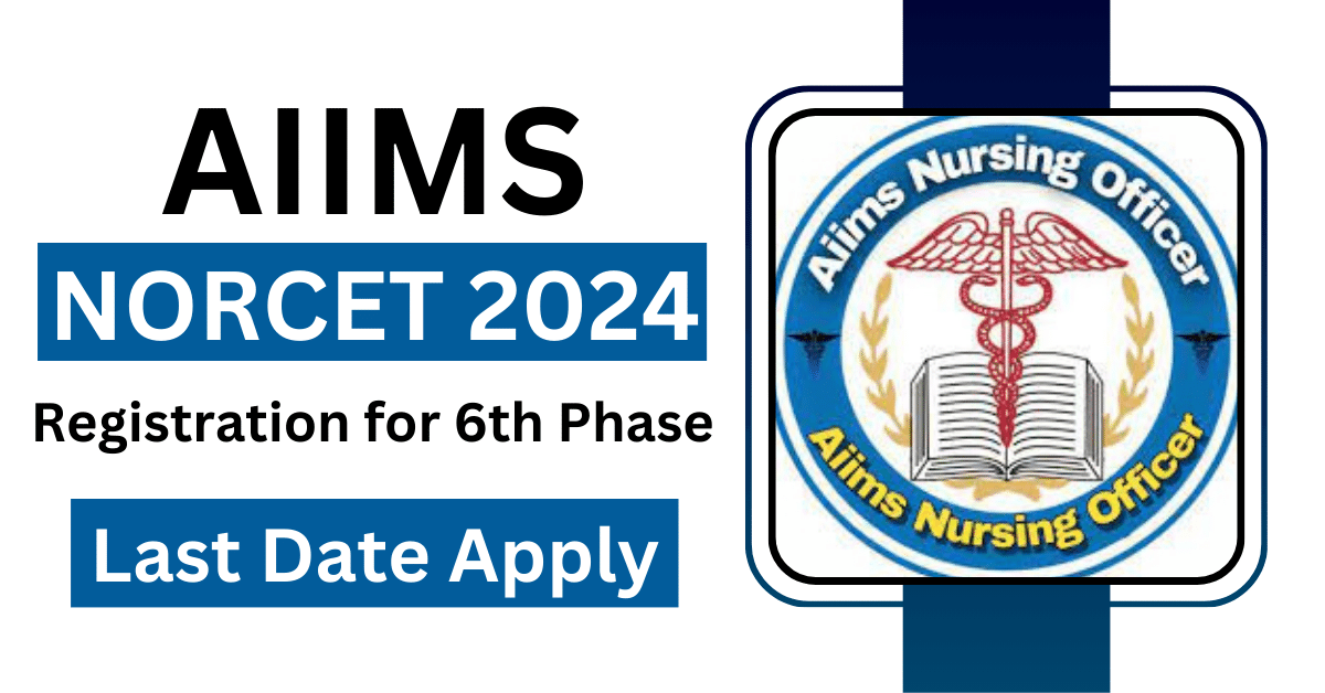 AIIMS NORCET 2024 Notification Out, Registration for 6th Phase, Apply ...