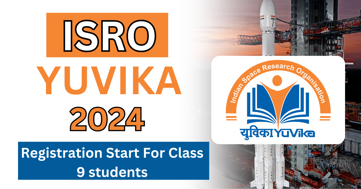 ISRO YUVIKA 2024: Registration Start For Class 9 students, How to apply ...